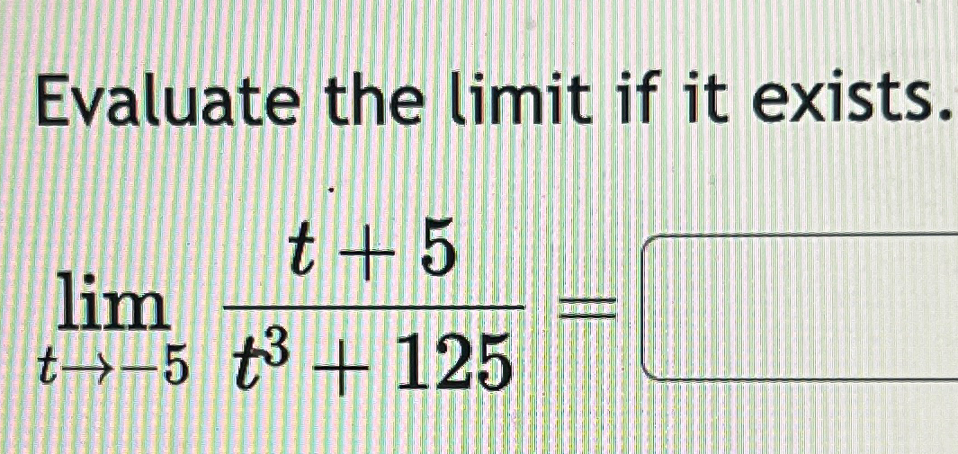 Solved Evaluate the limit if it exists.limt→-5t+5t3+125= | Chegg.com