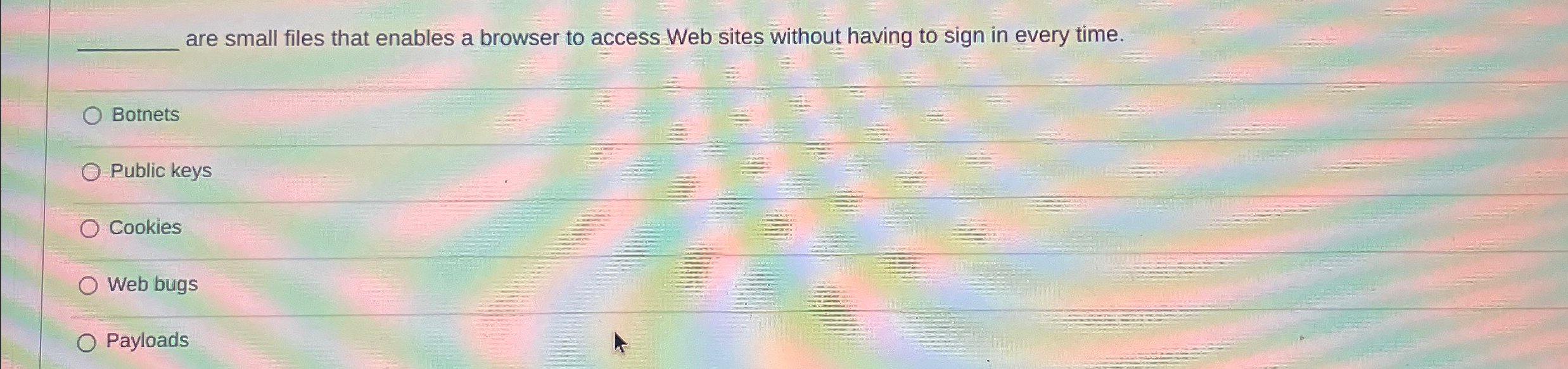 Solved are small files that enables a browser to access Web | Chegg.com