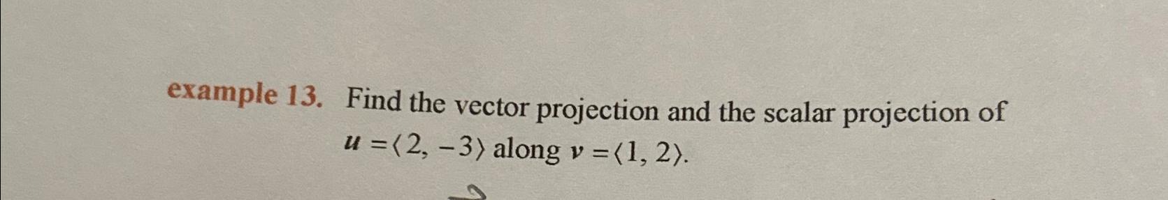 Solved example 13. ﻿Find the vector projection and the | Chegg.com