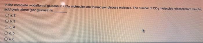 Solved In the complete oxidation of glucose, 6CO2 molecules | Chegg.com