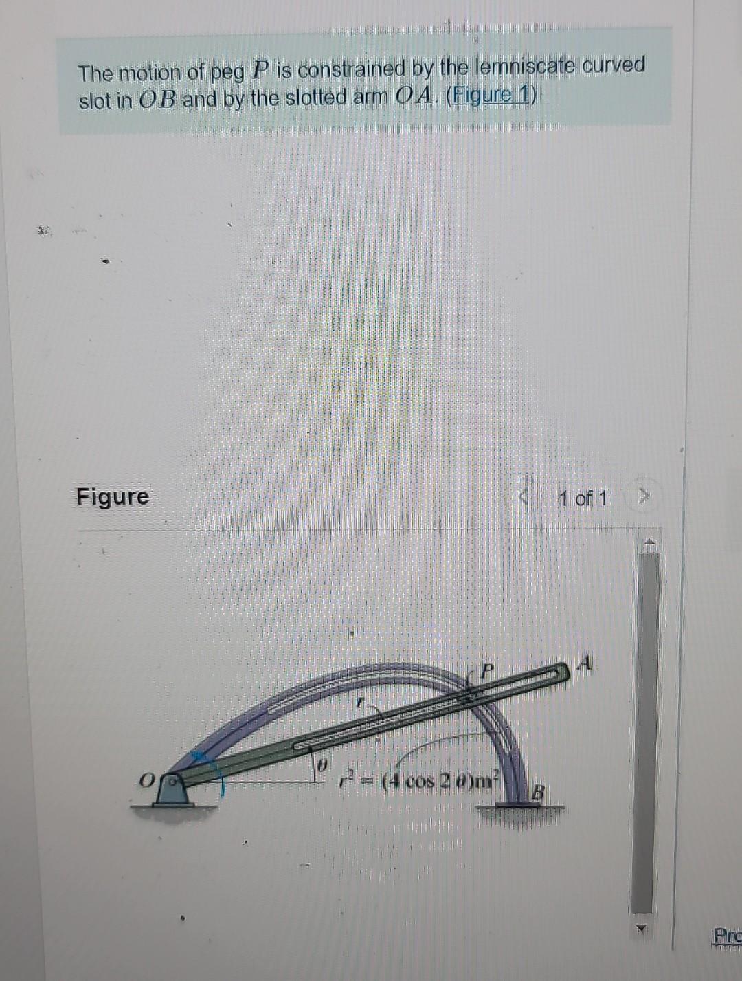 Solved The motion of peg P is constrained by the lemniscate | Chegg.com Solved The motion of peg P is constrained by the lemniscate | Chegg.com