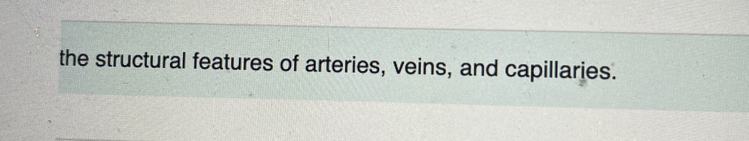 Solved the structural features of arteries, veins, and | Chegg.com