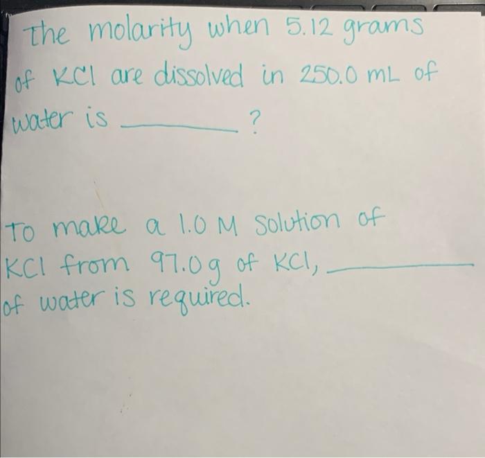 Solved The molarity when 5.12 grams of KCl are dissolved in | Chegg.com