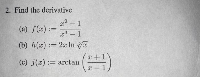 Solved 2. Find the derivative (a) f(x):=x3−1x2−1 (b) | Chegg.com