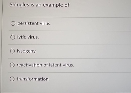 Solved Shingles is an example ofpersistent virus.lytic | Chegg.com
