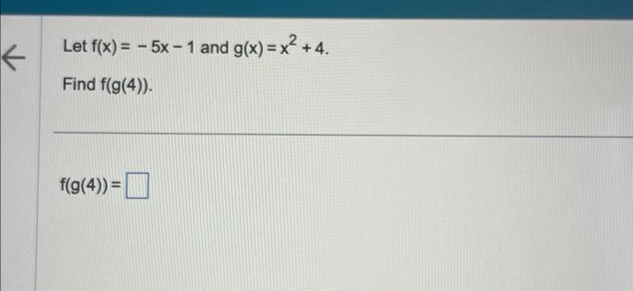 Solved Let f(x)=−5x−1 and g(x)=x2+4 Find f(g(4)). f(g(4))= | Chegg.com