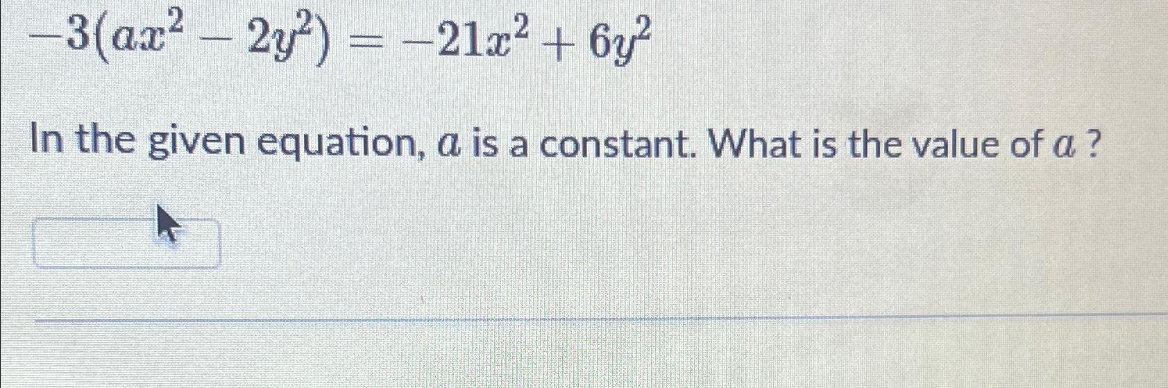 Solved -3(ax2-2y2)=-21x2+6y2In the given equation, a ﻿is a | Chegg.com