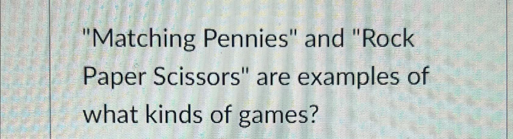 Solved "Matching Pennies" and "Rock Paper Scissors" are | Chegg.com