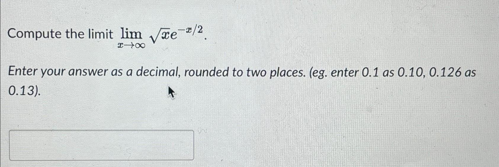 Solved Compute the limit limx→∞x2e-x2.Enter your answer as a | Chegg.com