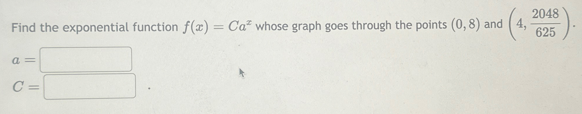 Solved Find the exponential function f(x)=Cax ﻿whose graph | Chegg.com