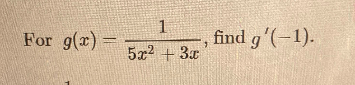 Solved For g(x)=15x2+3x, ﻿find g'(-1). | Chegg.com