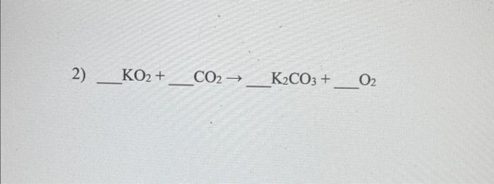 Solved 2) KO2 + CO2 → K2CO3 + O2 | Chegg.com