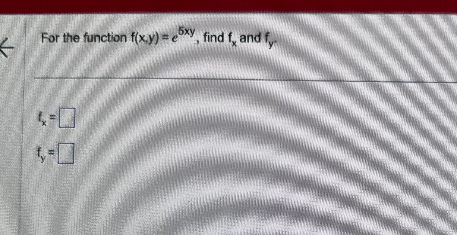 Solved For the function f(x,y)=e5xy, ﻿find fx ﻿and fyfx=fy= | Chegg.com