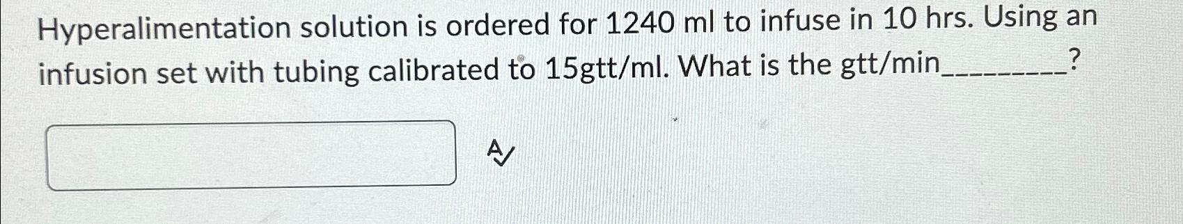 Solved Hyperalimentation solution is ordered for 1240ml ﻿to | Chegg.com