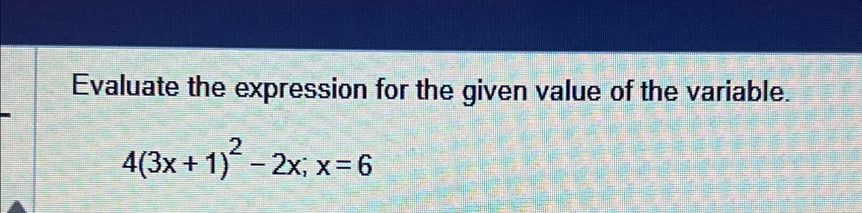 Solved Evaluate the expression for the given value of the | Chegg.com