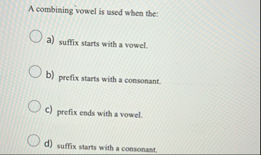 Solved A combining vowel is used when the:a) ﻿suffix starts | Chegg.com
