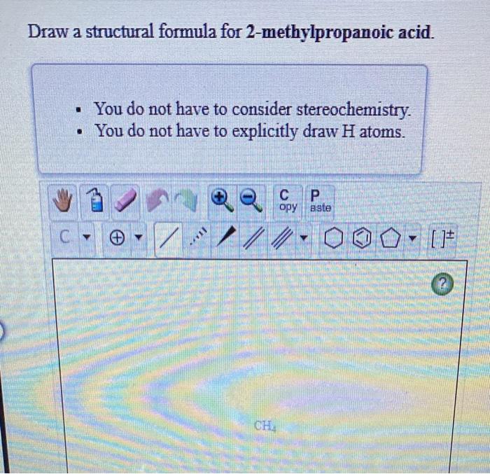 Solved Draw a structural formula for 2-methylpropanoic acid. | Chegg.com