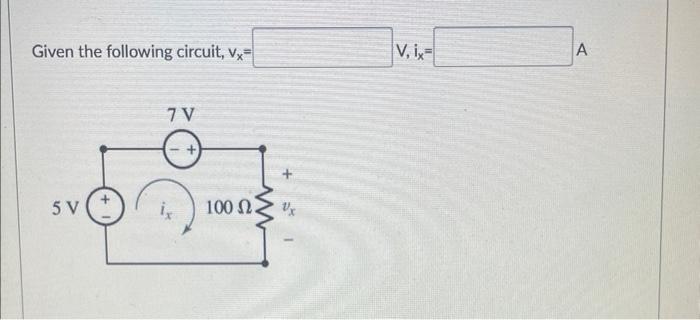 Solved Given the following circuit, vx= V,ix= A | Chegg.com
