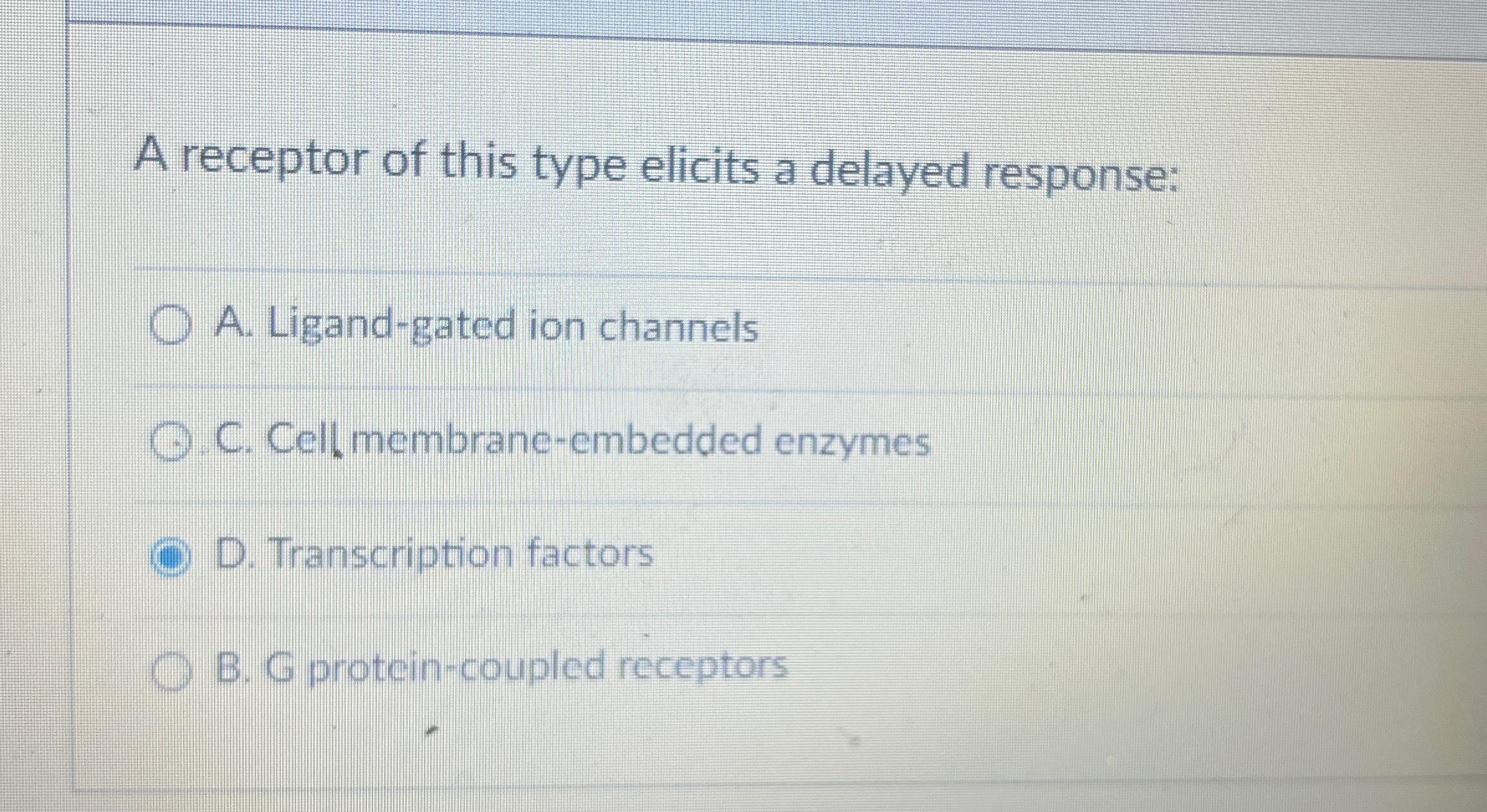 Solved A receptor of this type elicits a delayed response:A. | Chegg.com