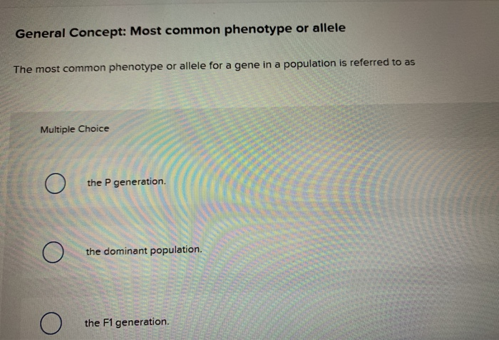 Solved General Concept: Most common phenotype or allele The | Chegg.com