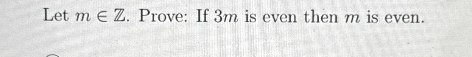 Solved Let m E Z. ﻿Prove: If 3m ﻿is even then m ﻿is even. | Chegg.com