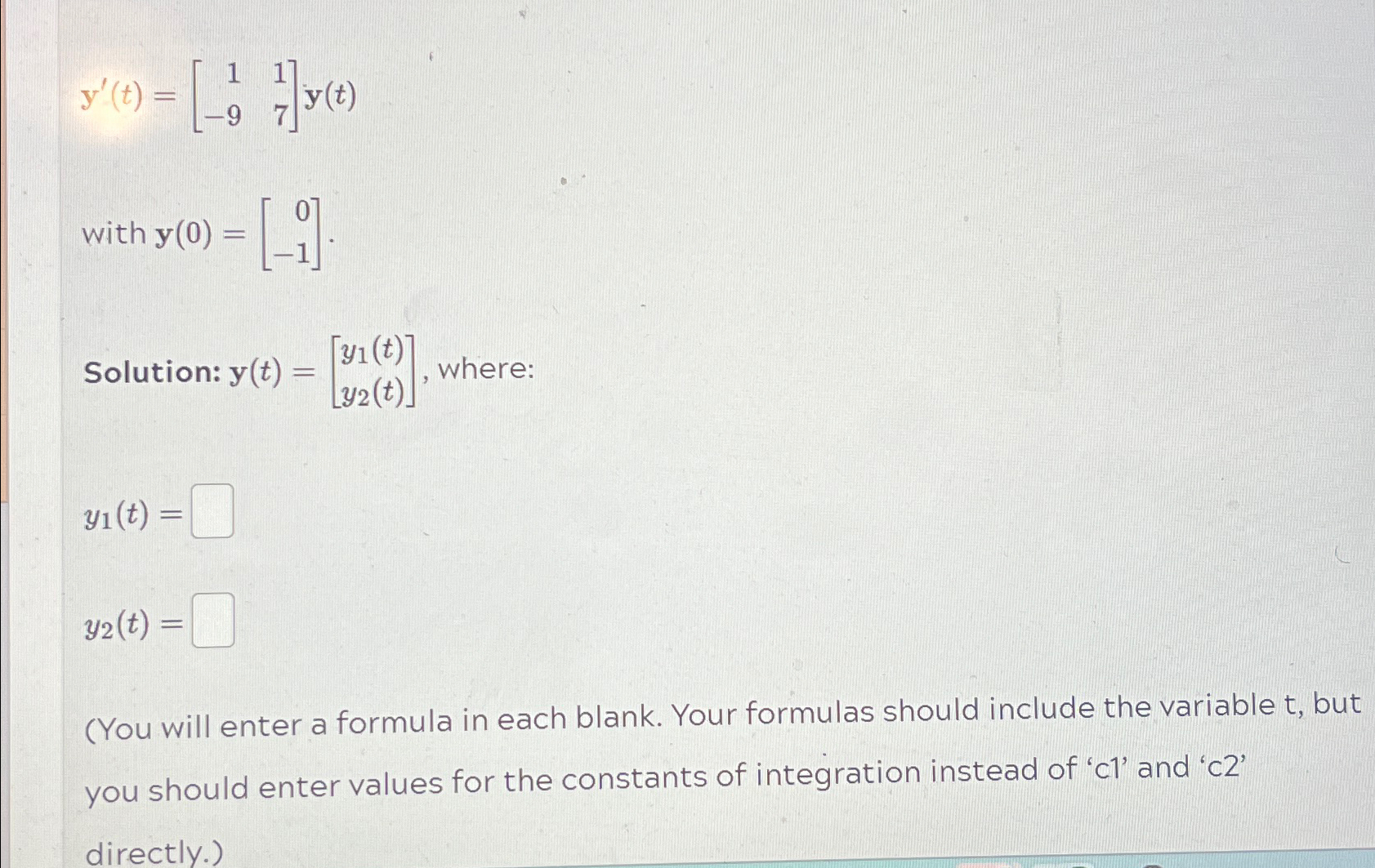 Solved y'(t)=[11-97]y(t)with y(0)=[0-1]Solution: | Chegg.com