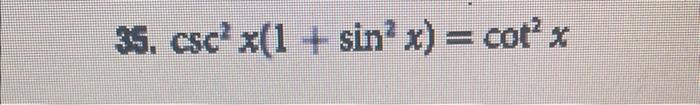 Solved 35. csc2x(1+sin2x)=cot2x | Chegg.com