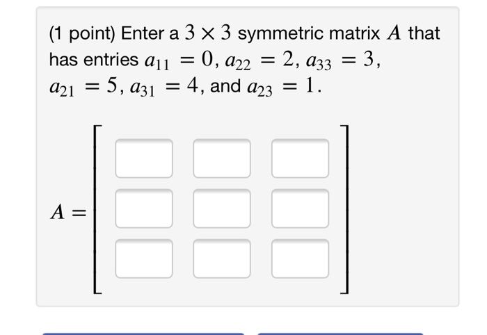 Solved (1 point) Enter a 3 x 3 symmetric matrix A that has | Chegg.com