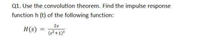 Solved Q1. Use the convolution theorem. Find the impulse | Chegg.com