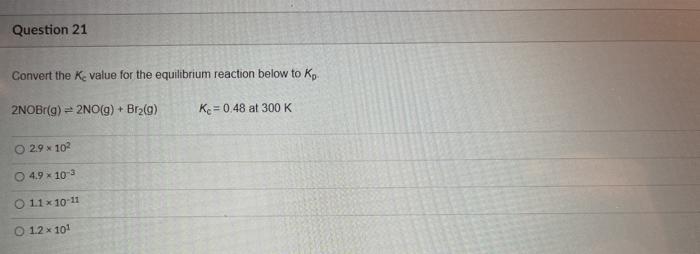 Solved Question 21 Convert the Ke value for the equilibrium | Chegg.com