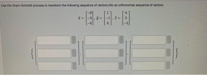 Solved Use The Gram Schmidt Process To Transform The 