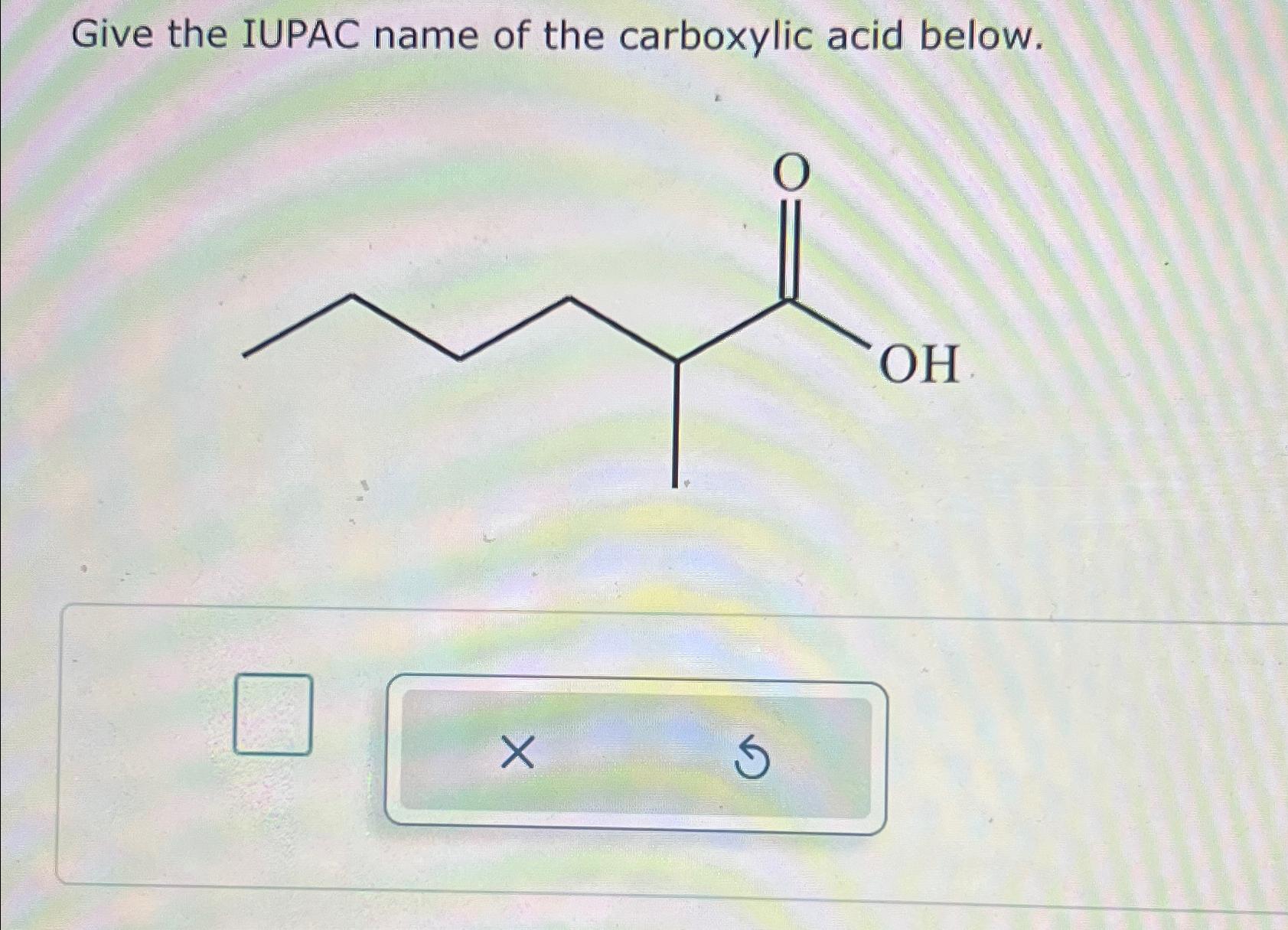 Solved Give the IUPAC name of the carboxylic acid below. | Chegg.com