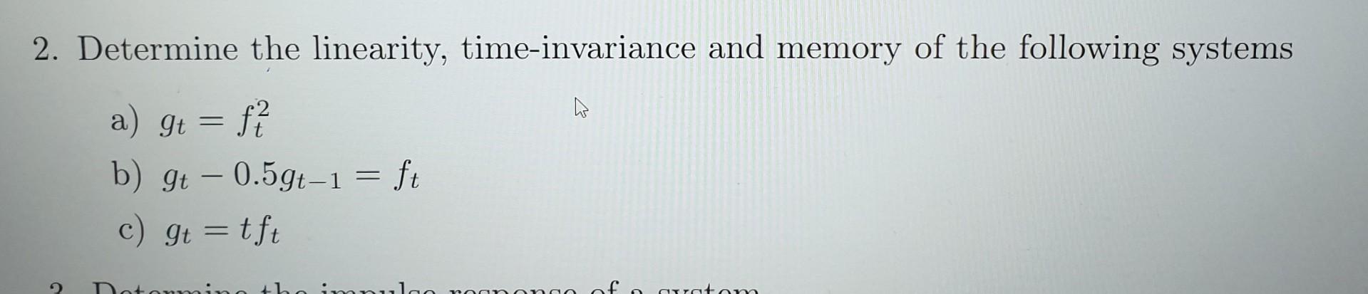 Solved 2. Determine the linearity, time-invariance and | Chegg.com