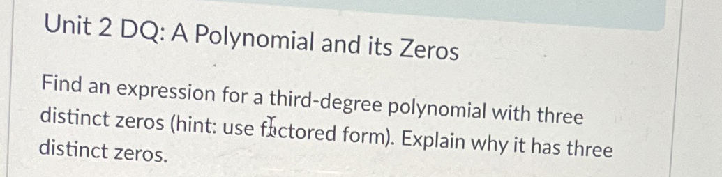Solved Unit 2 ﻿DQ: A Polynomial and its ZerosFind an | Chegg.com