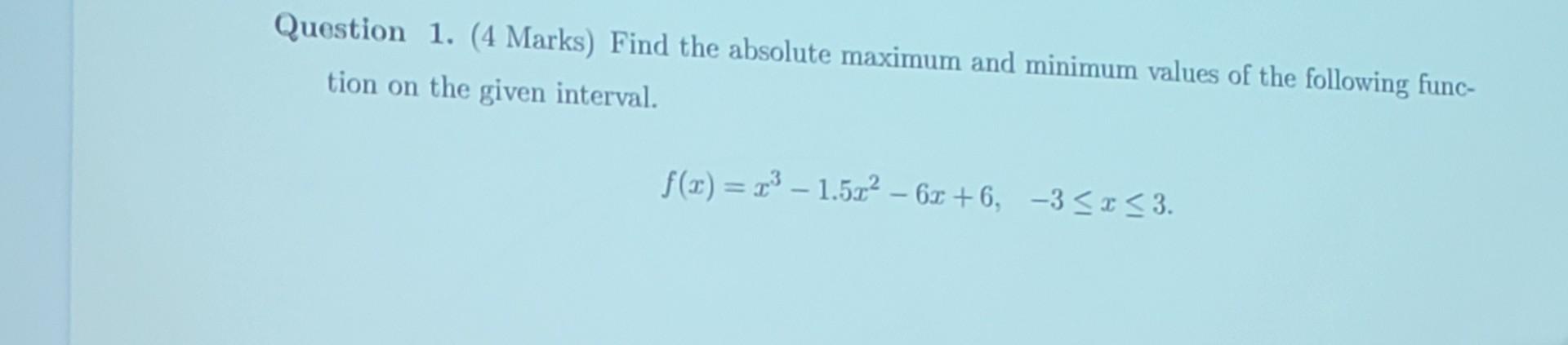 Solved Question 1. (4 Marks) Find the absolute maximum and | Chegg.com