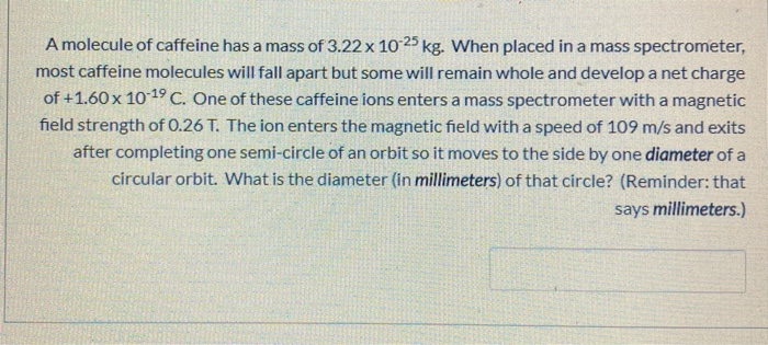 Solved A molecule of caffeine has a mass of 3.22 x 10-25 kg. | Chegg.com