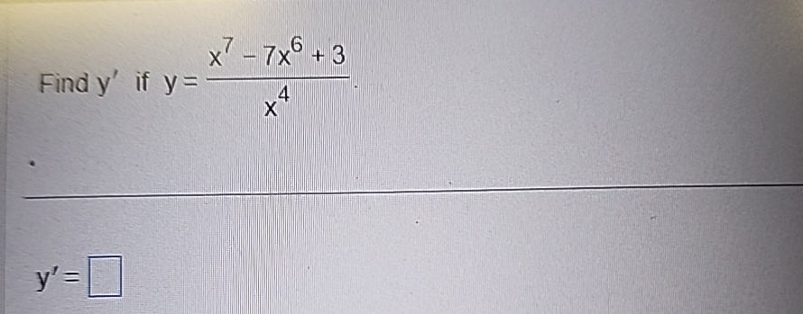 Solved Find y' ﻿if y=x7-7x6+3x4y'= | Chegg.com