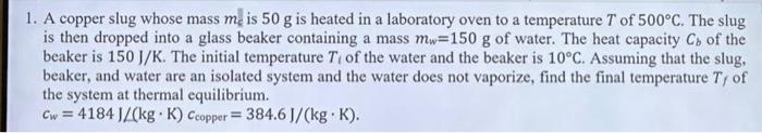 Solved 1. A copper slug whose mass ml is 50 g is heated in a | Chegg.com