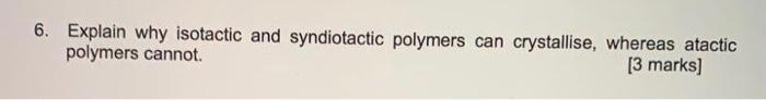 Solved 6. Explain why isotactic and syndiotactic polymers | Chegg.com