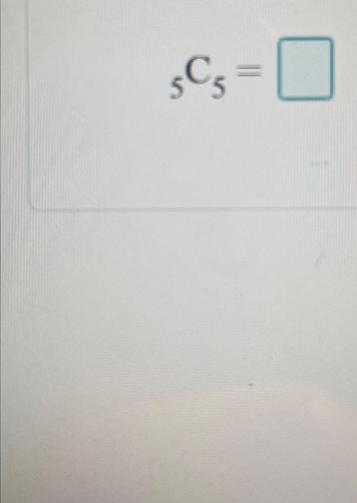 Solved ?5C5= | Chegg.com