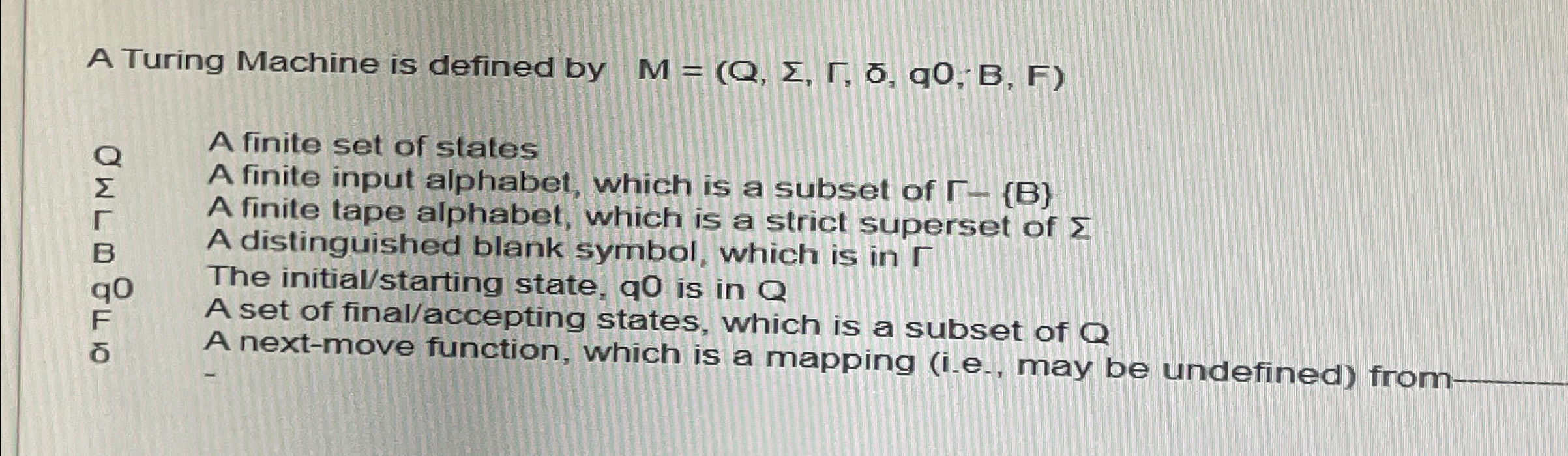 Solved A Turing Machine is defined by M=(Q,Σ,Γ,δ,qO;B,F)Q A | Chegg.com