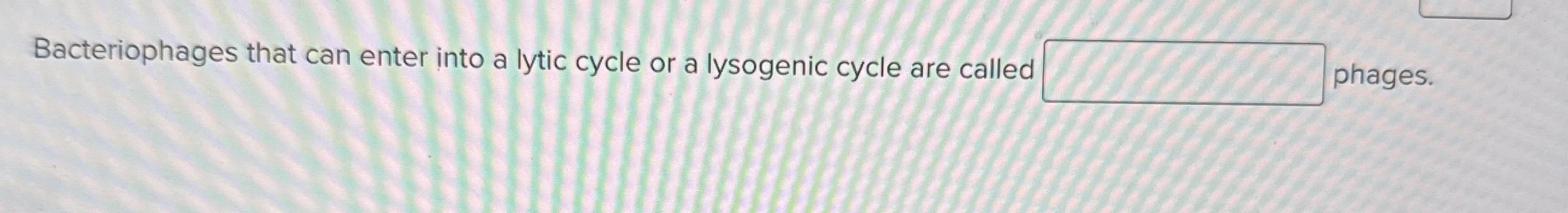 Solved Bacteriophages that can enter into a lytic cycle or a | Chegg.com