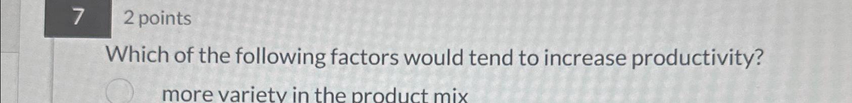 Solved 7,2 ﻿pointsWhich of the following factors would tend | Chegg.com