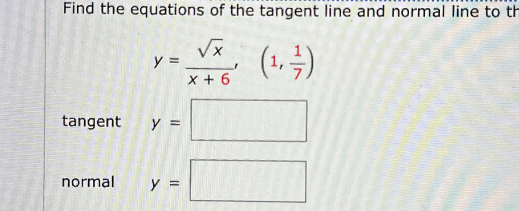 Solved Find the equations of the tangent line and normal | Chegg.com