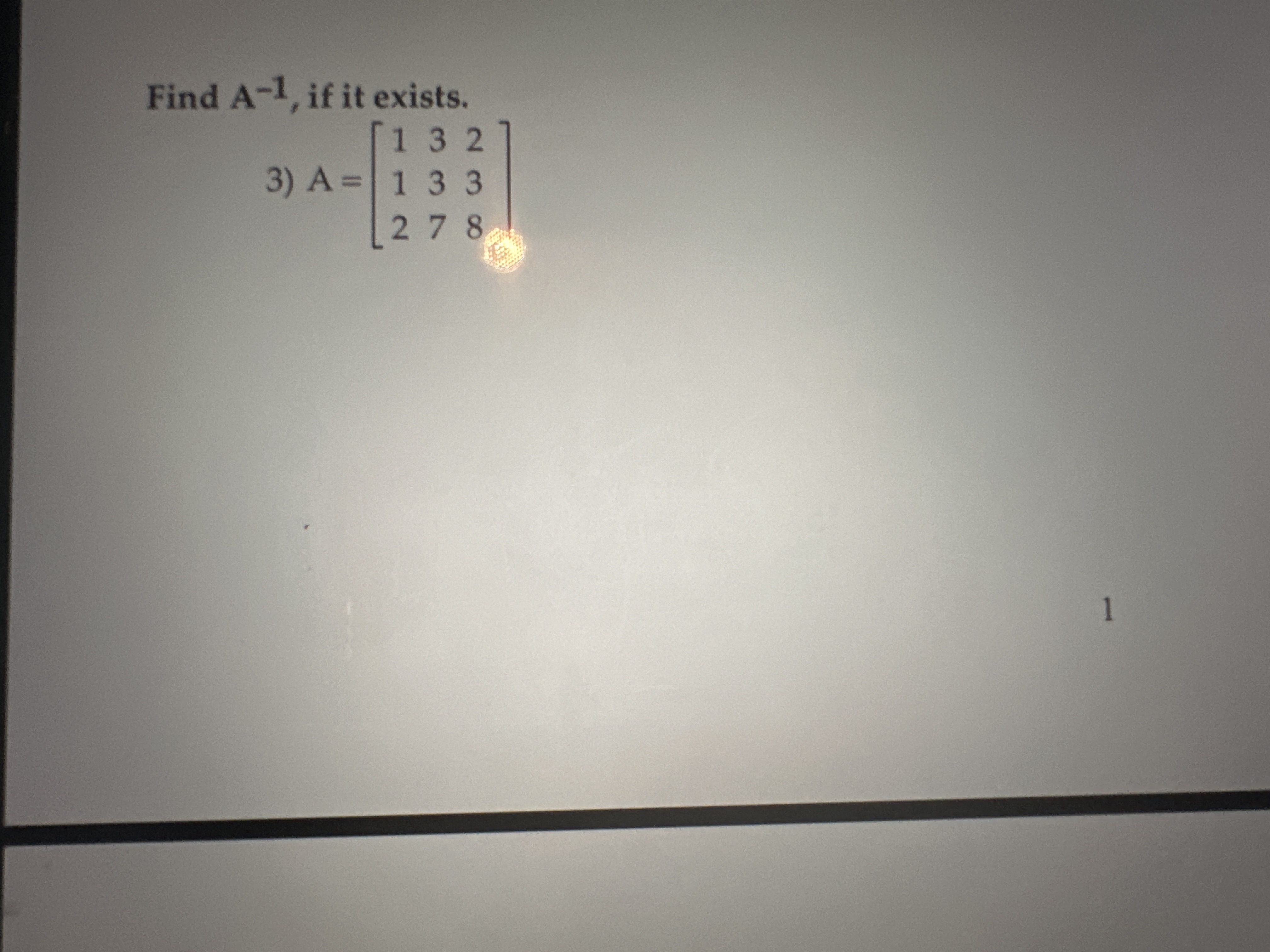 Solved Find A-1, ﻿if it exists.A=[132133278] | Chegg.com