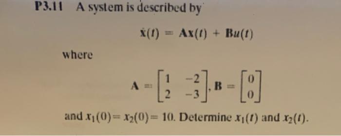 Solved P3.11 A system is described by x˙(t)=Ax(t)+Bu(t) | Chegg.com