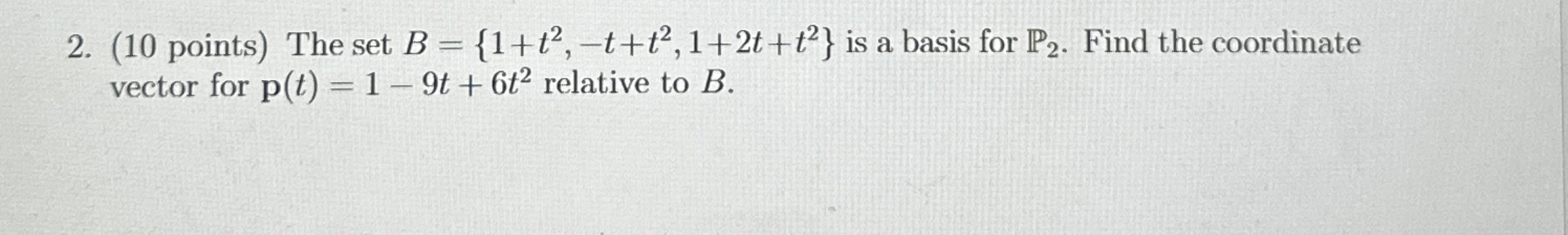 Solved (10 ﻿points) ﻿The set B={1+t2,-t+t2,1+2t+t2} ﻿is a | Chegg.com