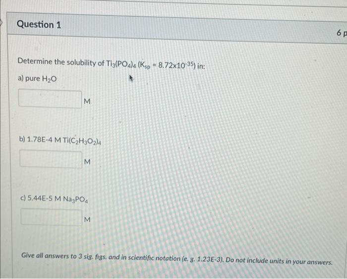 Solved Question 1 6 p Determine the solubility of Ti3(PO4)4 | Chegg.com