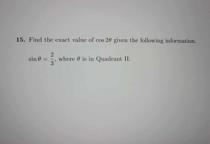 Solved 15. Find the exact value of cos 20 given the | Chegg.com