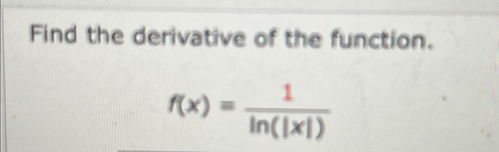 Solved Find the derivative of the function.f(x)=1ln(|x|) | Chegg.com
